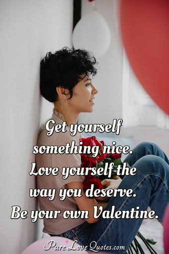 Get yourself something nice. Love yourself the way you deserve. Be your ...