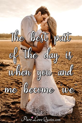 The best part of the day is when you and me become "we." | PureLoveQuotes