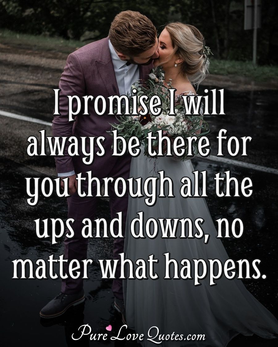 I promise to be on your team. I promise to be faithful. I promise to be ...
