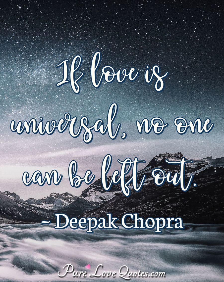 If love is universal, no one can be left out. | PureLoveQuotes