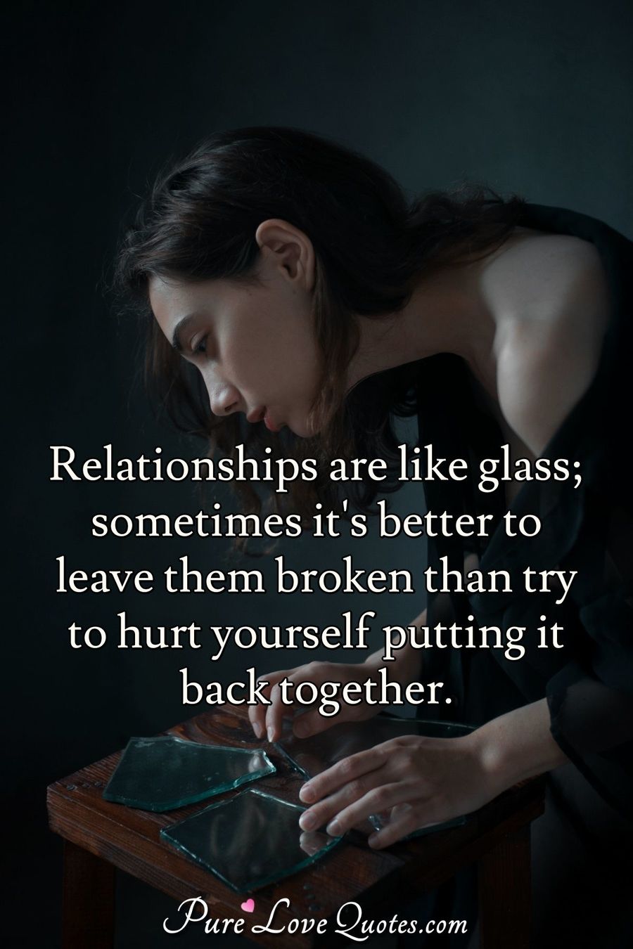 Relationships are like glass; sometimes it's better to leave them ...