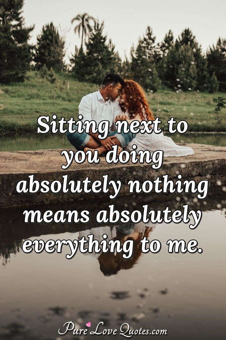 Sitting next to you doing absolutely nothing means absolutely ...
