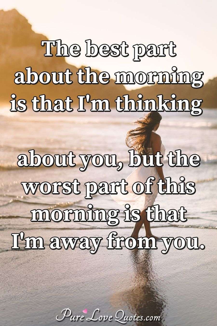 You're my first thought in the morning, my last thought before I fall ...