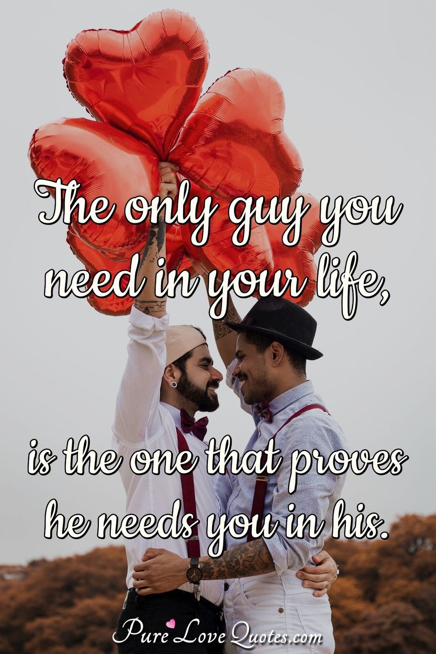 The only guy you need in your life, is the one that proves he needs you ...