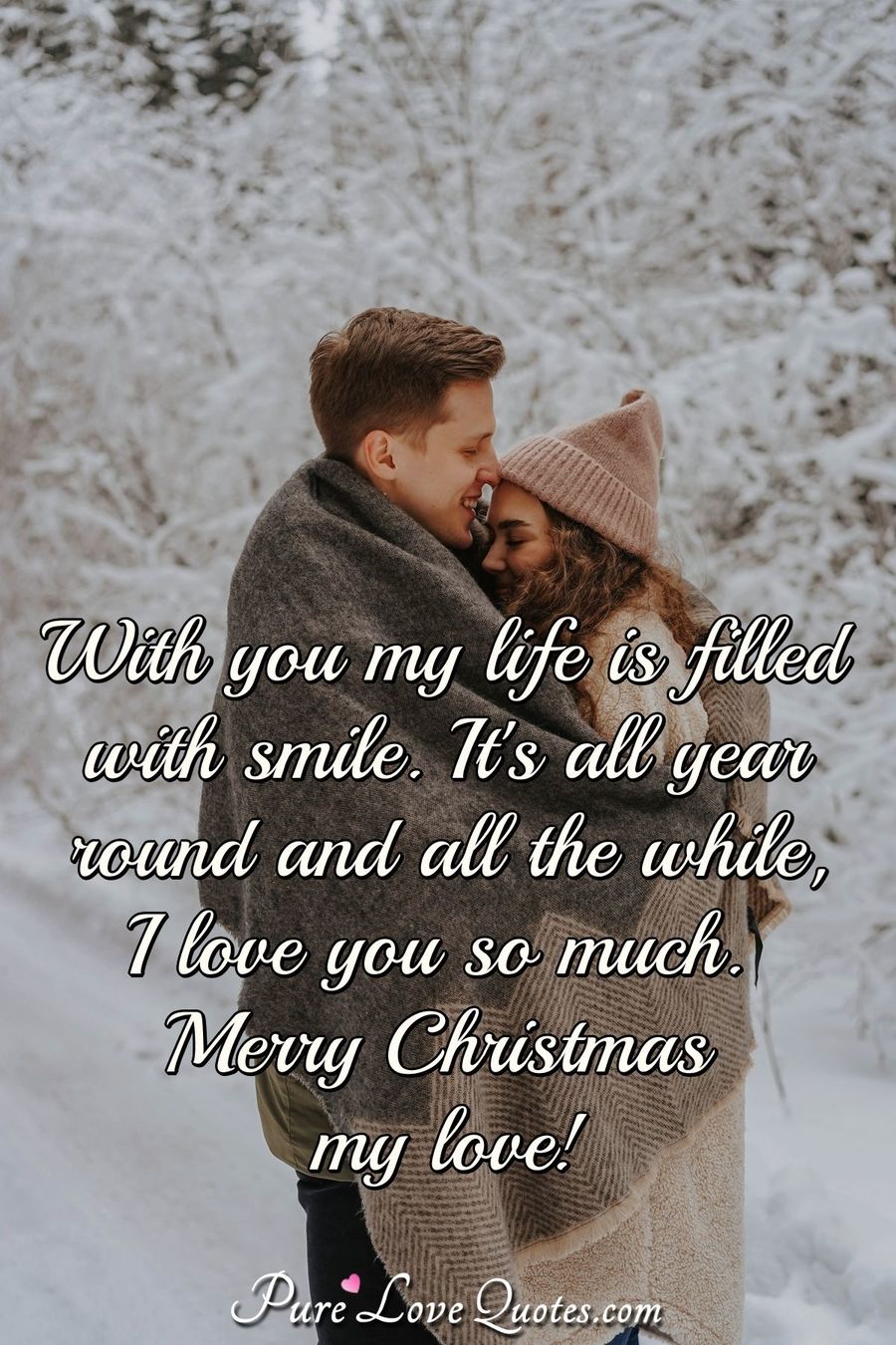 With you my life is filled with smile. It's all year round and all the ...