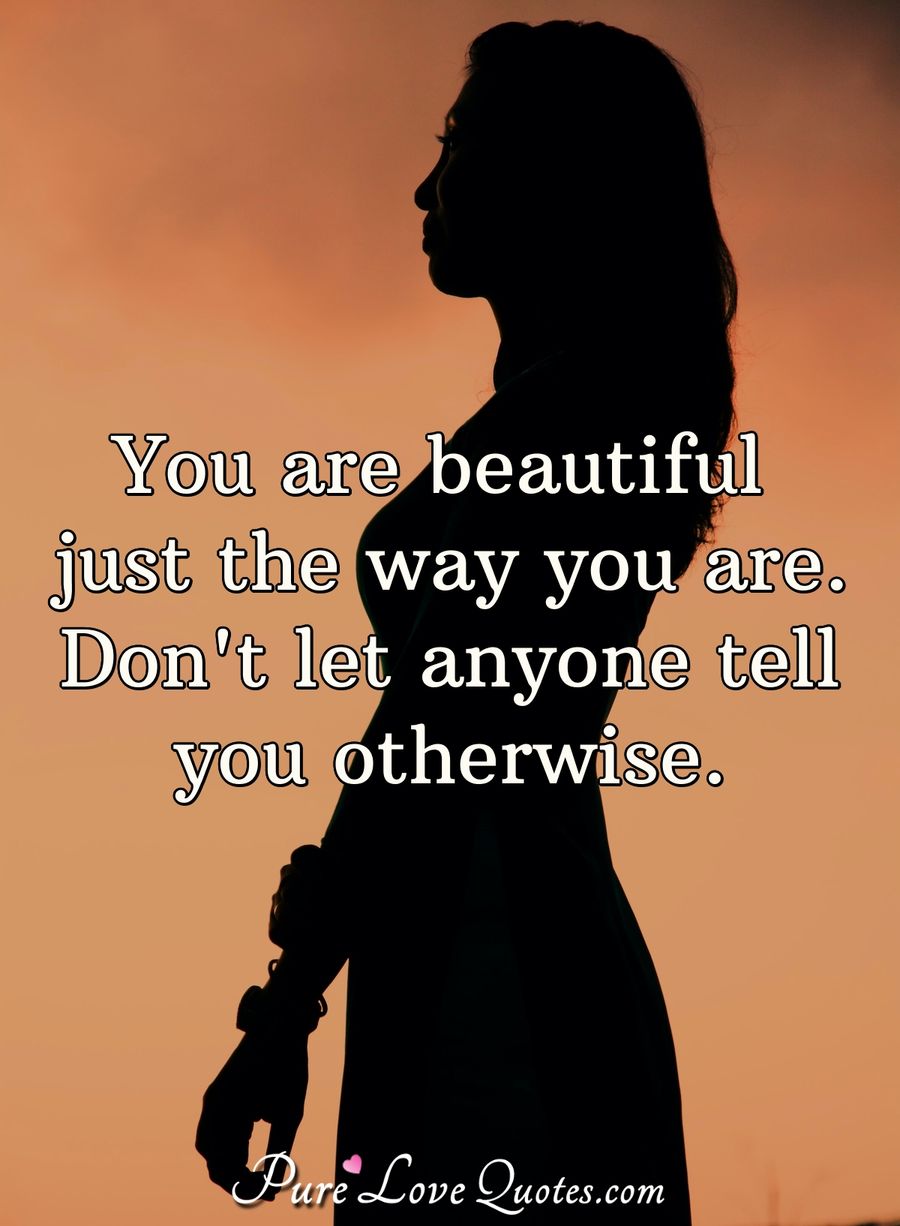 I'll always be here to remind you of just how beautiful you are ...