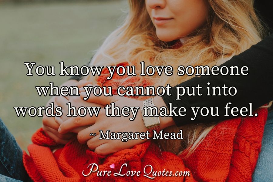 You know you love someone when you cannot put into words how they make ...