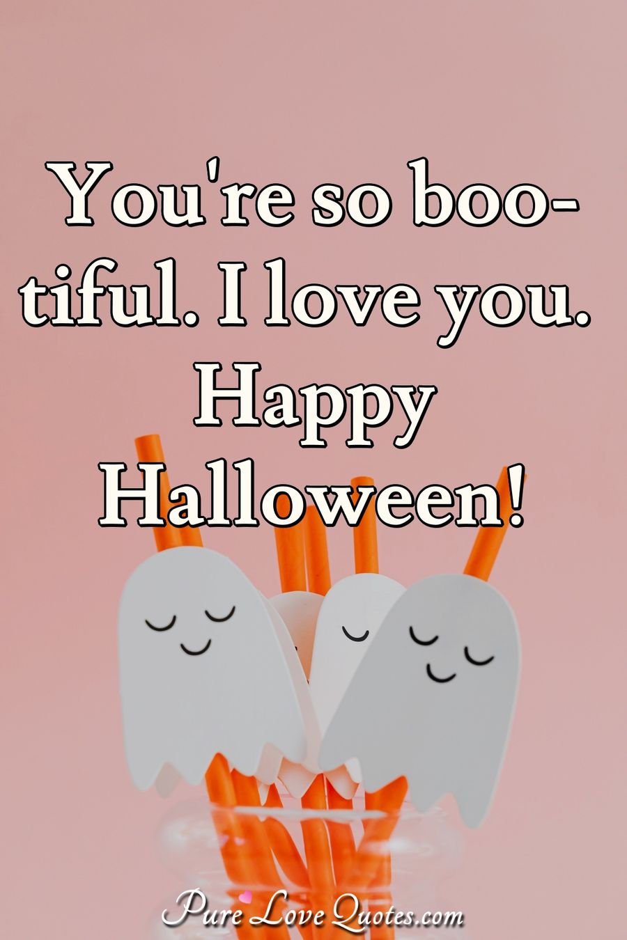 You're my very favorite boo. Happy Halloween! | PureLoveQuotes