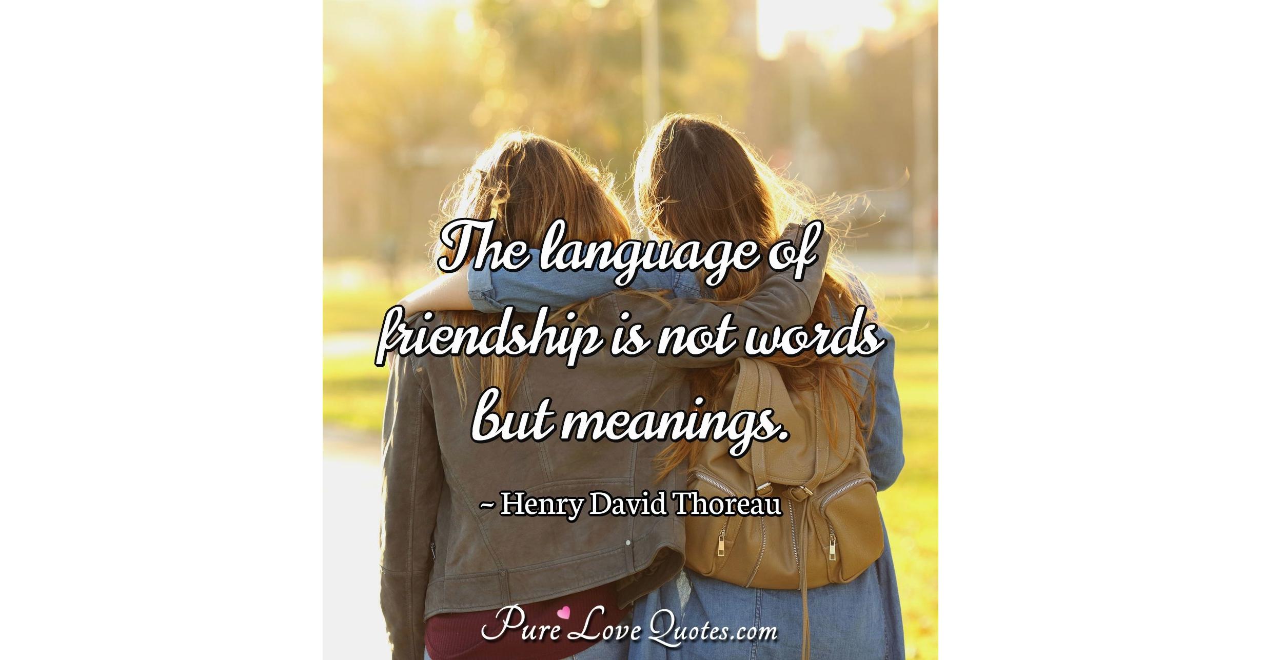 The language of friendship is not words but meanings. | PureLoveQuotes