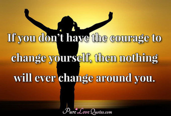 Everything you need, your courage, strength, compassion and love ...