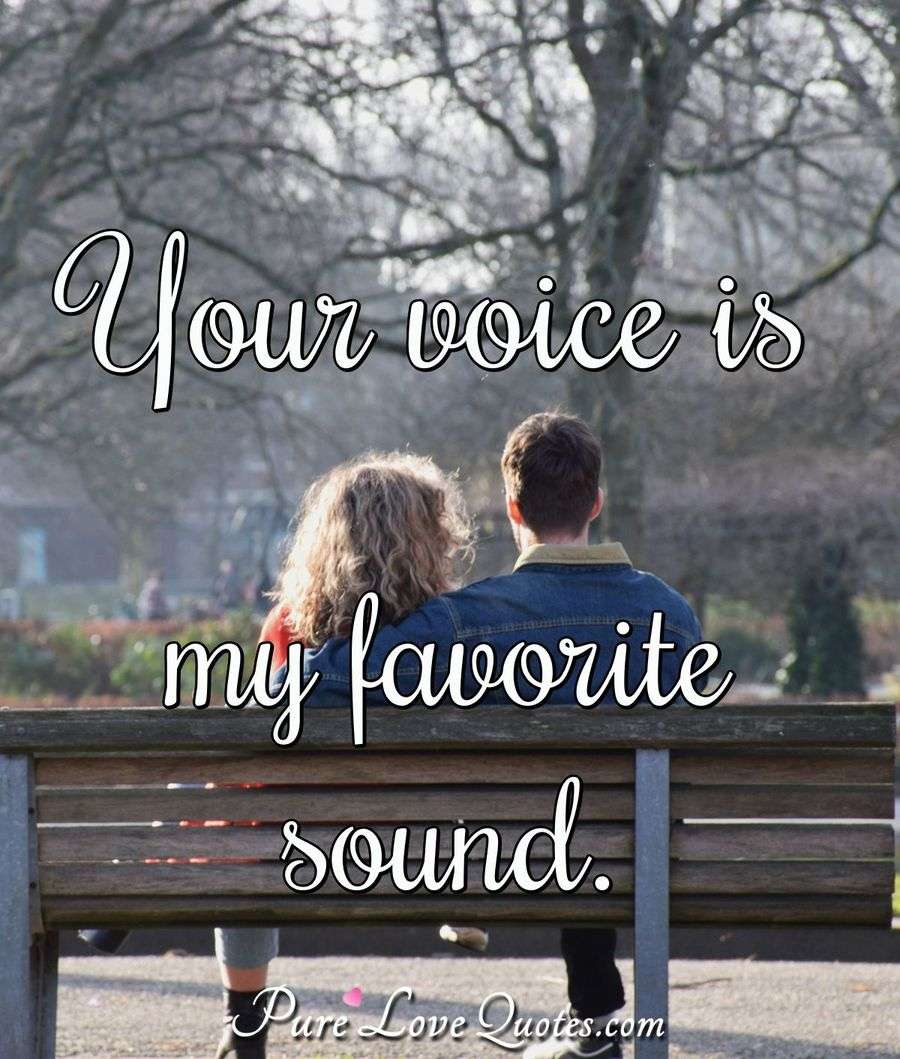 Your voice is my favorite sound. | PureLoveQuotes